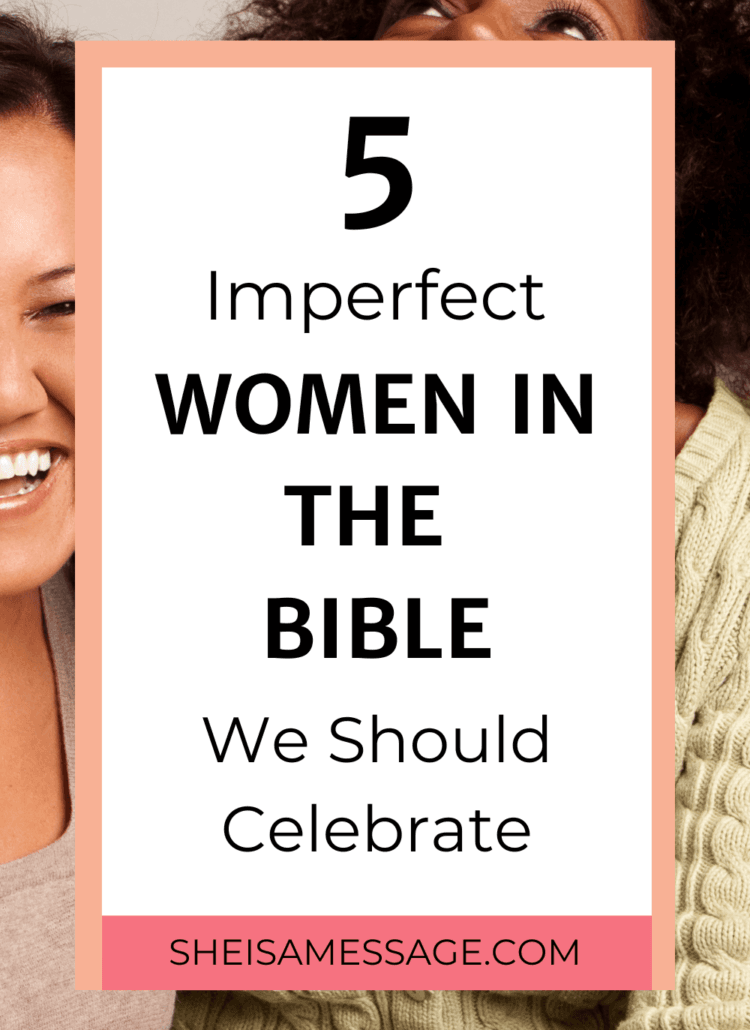 5 Imperfect Women In The Bible We Should Celebrate - She Is A Message ...