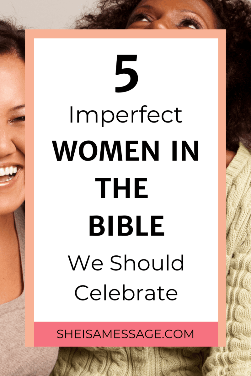5 Imperfect Women In The Bible We Should Celebrate - She Is A Message ...
